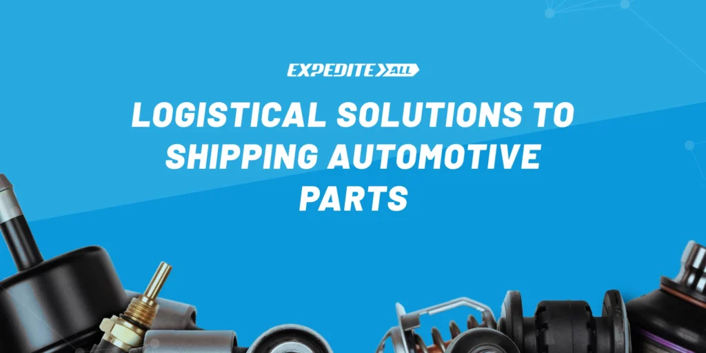 Automotive Parts Shipping: Specialized Logistics Solutions